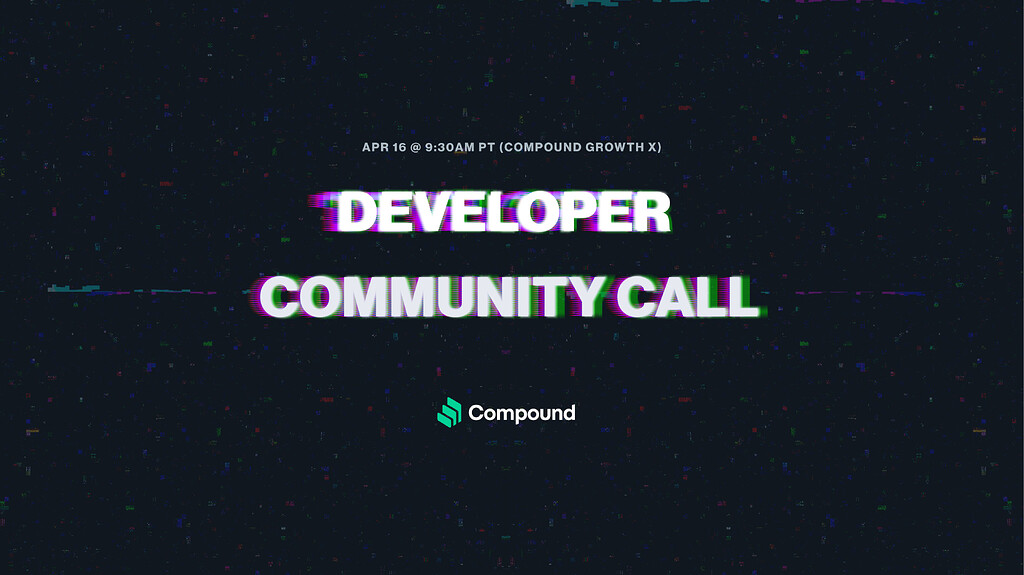 Compound Developer Community Call – April 16th, 9:30am PT - Protocol ...